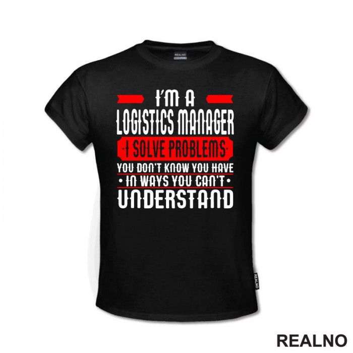 I'M A LOGISTICS MANAGER I SOLVE PROBLEMS YOU DON'T KNOW YOU HAVE IN WAYS YOU CAN'T UNDERSTAND - WORK - MAJICA