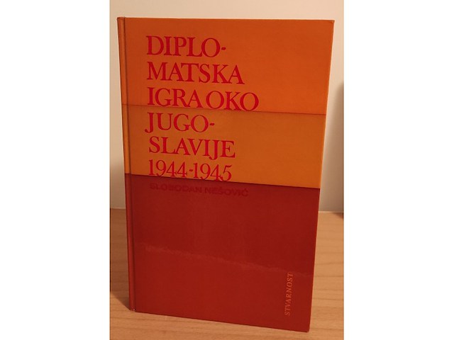 Diplomatska igra oko Jugoslavije 1944. - 1945. - S.N.