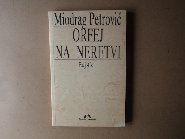 Miodrag Petrović - ORFEJ NA NERETVI