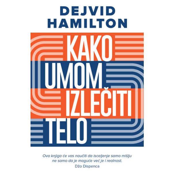 Kako umom izlečiti telo - Dejvid Hamilton