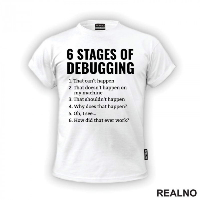 6 STAGES OF DEBUGGING - GEEK - MAJICA