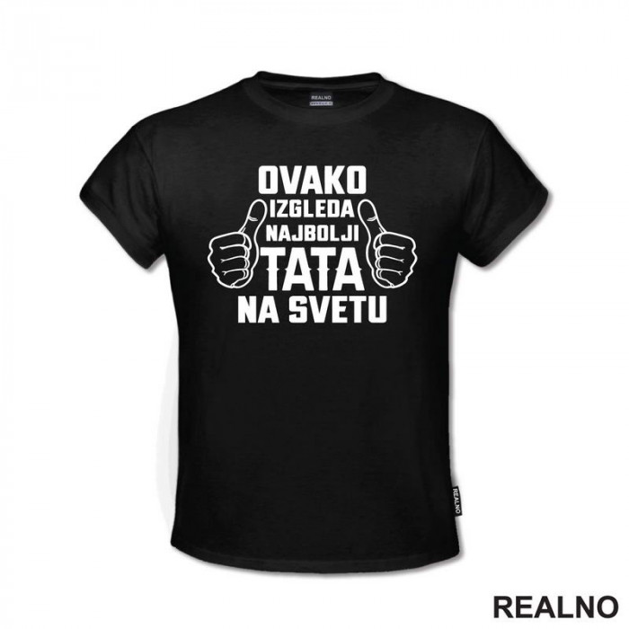 OVAKO IZGLEDA NAJBOLJI TATA NA SVETU - MAMA I TATA - LJUBAV - MAJICA