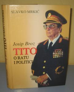 JOSIP BROZ TITO O RATU I POLITICI , Slavko Mrkić