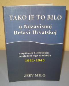 TAKO JE TO BILO U NEZAVISNOJ DRŽAVI HRVATSKOJ Zeev Milo