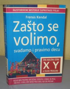 ZAŠTO SE VOLIMO SVAĐAMO I PRAVIMO DECU , Frensis Kendal