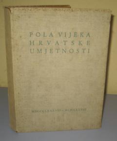 POLA VIJEKA HRVATSKE UMJETNOSTI 1888 - 1938