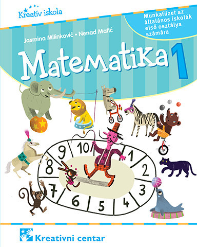 Matematika 1, radna sveska iz matematike za 1. razred osnovne škole na mađarskom jeziku Kreativni centar