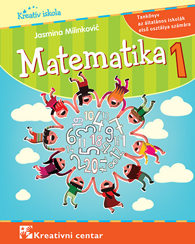 Matematika 1, udžbenik za 1. razred osnovne škole na mađarskom jeziku Kreativni centar