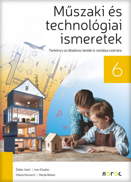 Tehnika i tehnologija 6, udžbenik za 6. razred osnovne škole na mađarskom jeziku Novi Logos