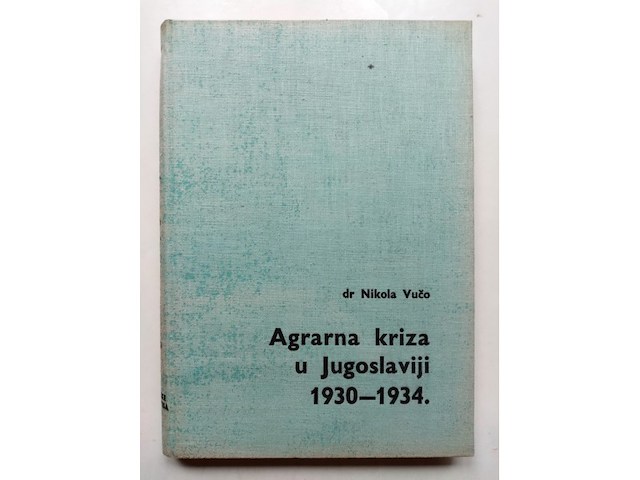 Nikola Vučo, AGRARNA KRIZA U JUGOSLAVIJI 1930-1934