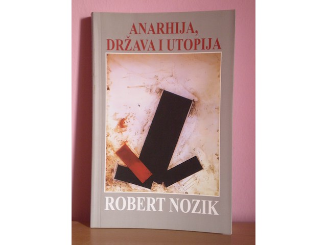Robert Nozik: ANARHIJA, DRŽAVA I UTOPIJA