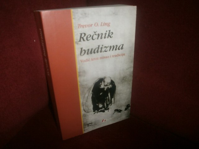 RECNIK BUDIZMA-VODIC KROZ MISAO I TRADICIJU Trevor Ling