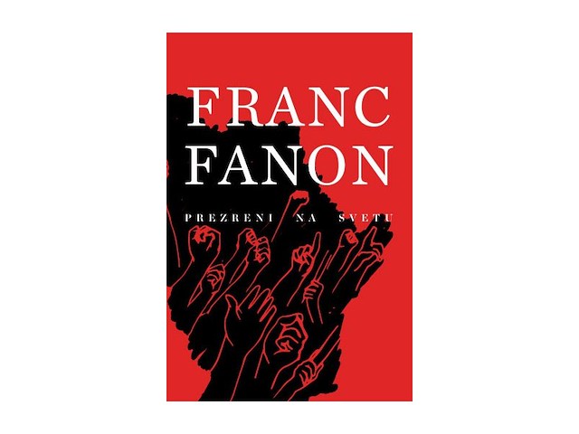 PREZRENI NA SVETU, Franc Fanon