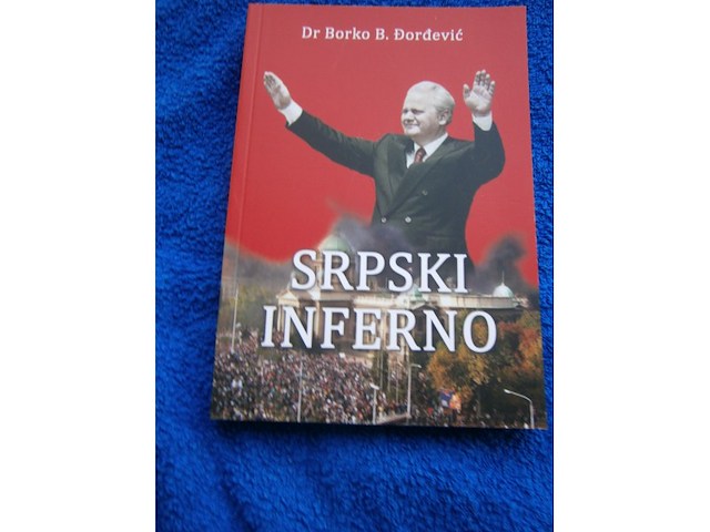 SRPSKI INFERNO, DR BORKO B. ĐORĐEVIĆ
