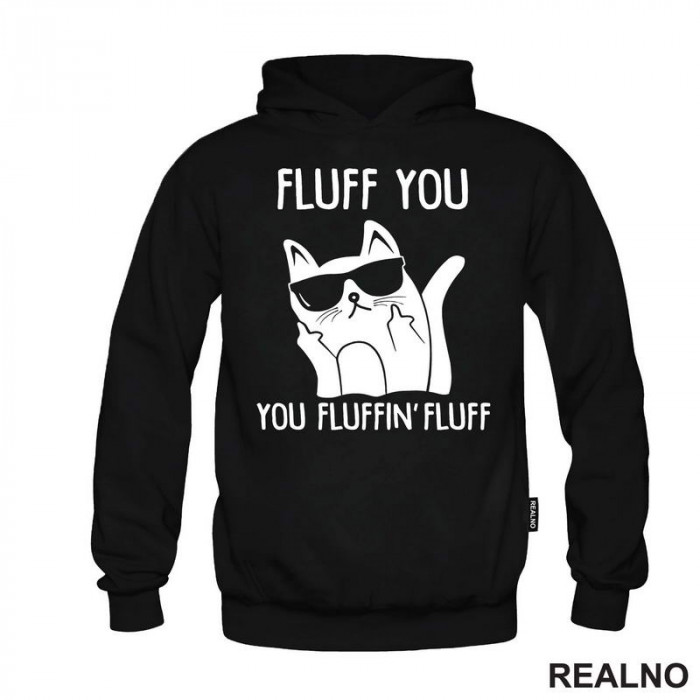 FLUFF YOU. YOU FLUFFIN' FLUFF - MAČKE - CAT - DUKS