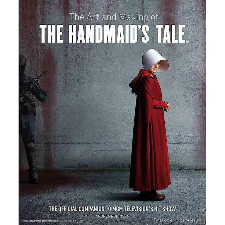 THE ART AND MAKING OF THE HANDMAIDS TALE