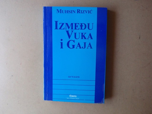 Muhsin Rizvić - IZMEĐU VUKA I GAJA