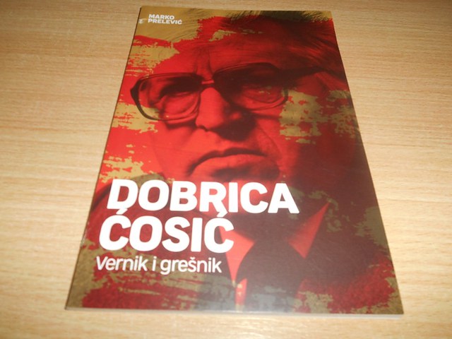 MARKO PRELEVIĆ - DOBRICA ĆOSIĆ - VERNIK I GREŠNIK