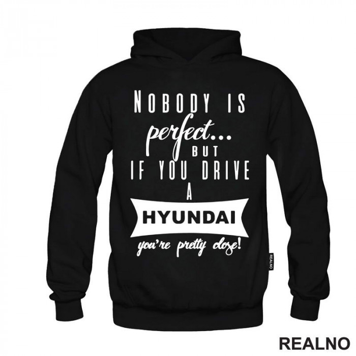 NOBODY IS PERFECT...BUT IF YOU DRIVE A HYUNDAI YOU'RE PRETTY CLOSE - KOLA - AUTO - DUKS