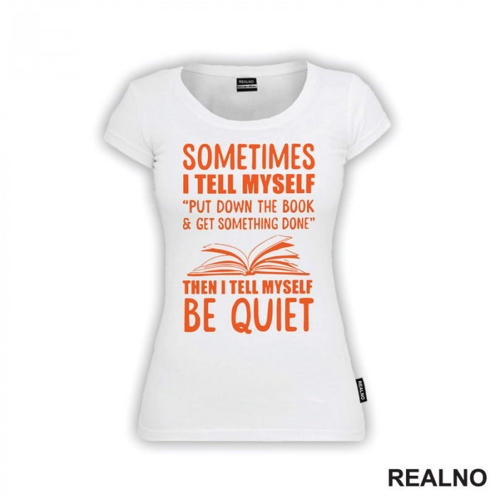 SOMETIMES I TELL MYSELF PUT DOWN THE BOOK AND GET SOMETHING DONE THEN I TELL MUSELF BE QUIET - RED - BOOKS - ČITANJE - KNJIGE - MAJICA