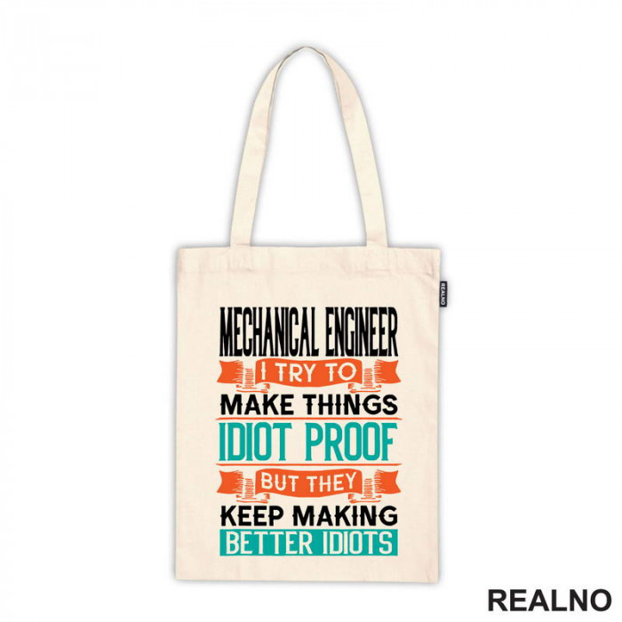 MECHANICAL ENGINEER - I TRY TO MAKE THINGS IDIOT PROOF BUT THEY KEEP MAKING BETTER IDIOTS - GEEK - CEGER