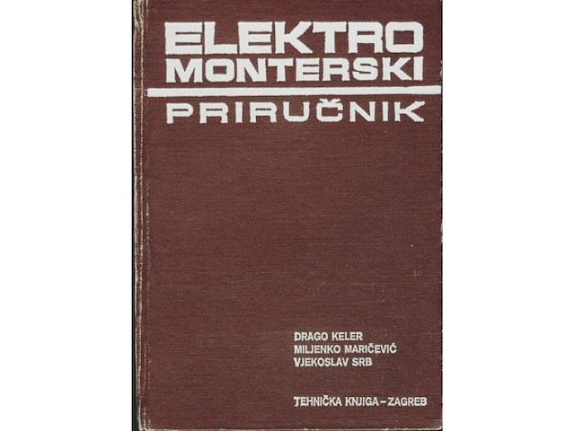 Elektro Monterski Priručnik - Dipl.Ing.Drago Keler