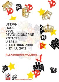 USTAVNI HAOS PRVE REVOLUCIONARNE ROTACIJE U SRBIJI 5. OKTOBAR 2000 – 27. JUL 2012.