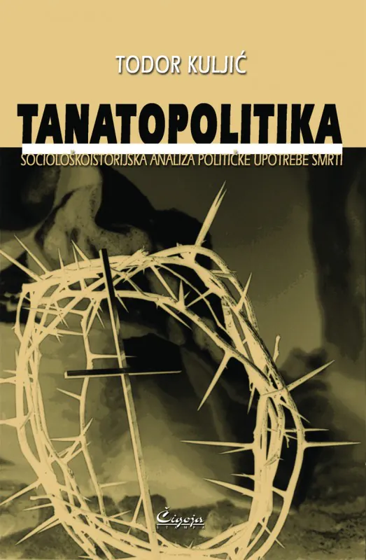 Tanatopolitika : sociološkoistorijska analiza političke upotrebe smrti