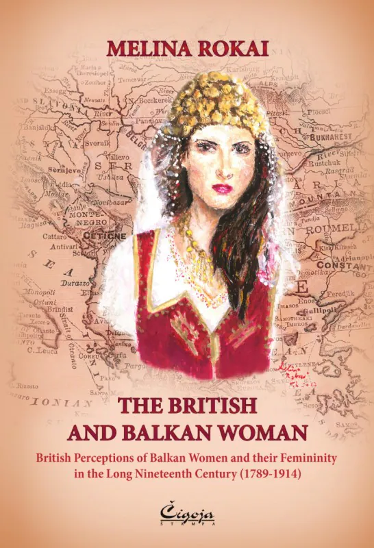 The British and Balkan Woman: British Perceptions of Balkan Women and their Femininity in the Long Nineteenth Century (1789-1914)