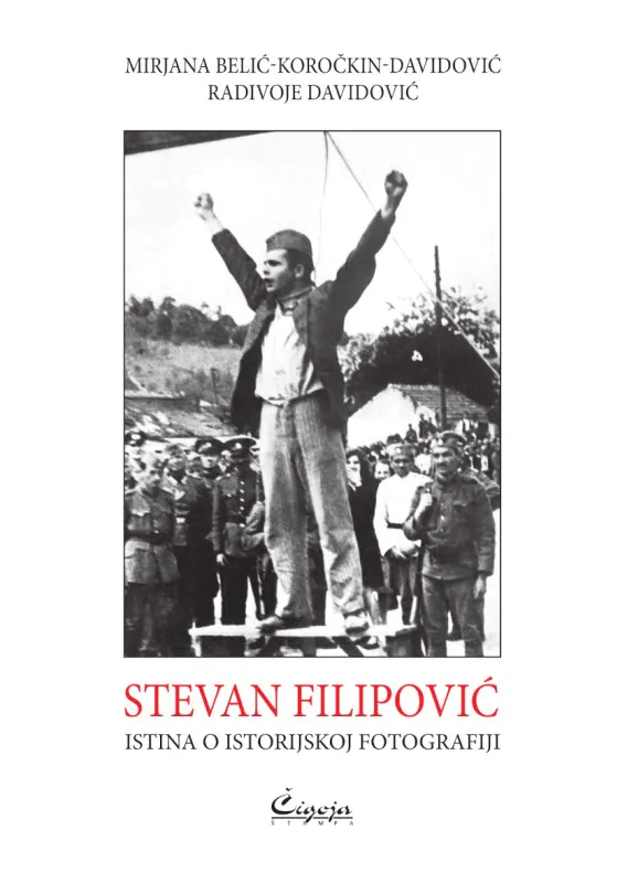 Stevan Filipović : Istina o istorijskoj fotografiji