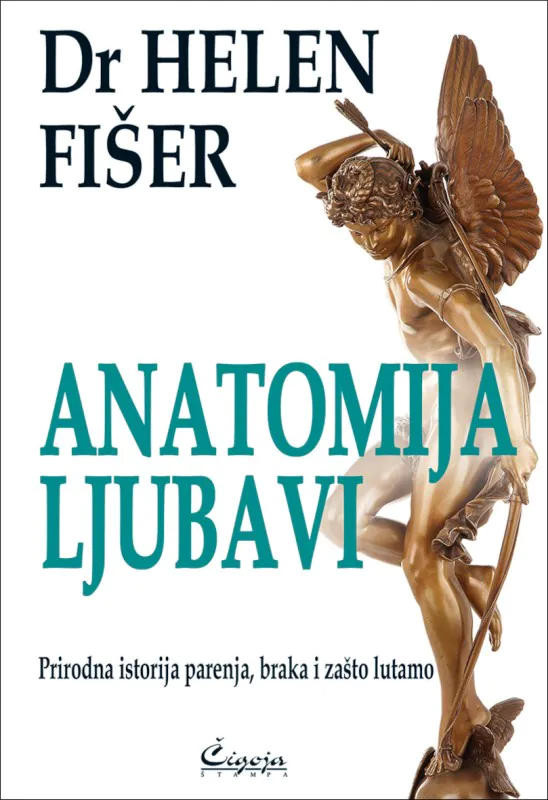 Anatomija ljubavi : prirodna istorija parenja, braka i zašto lutamo