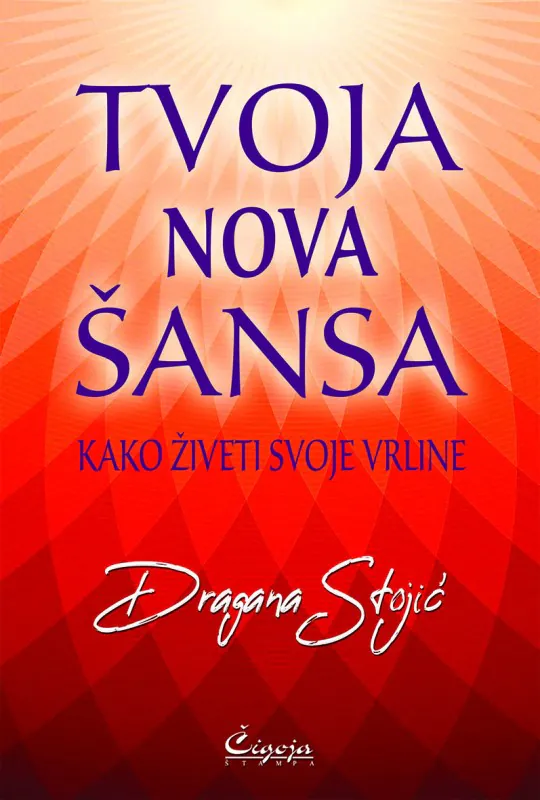 Tvoja nova šansa : kako živeti svoje vrline