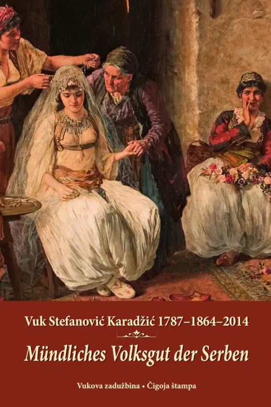 Vuk Stefanović Karadžić : 1787-1864-2014. : mündliches Volksgut der Serben ( Srpska usmena narodna baština )
