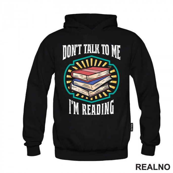 DON'T TALK TO ME I'M READING - BOOKS - ČITANJE - KNJIGE - DUKS