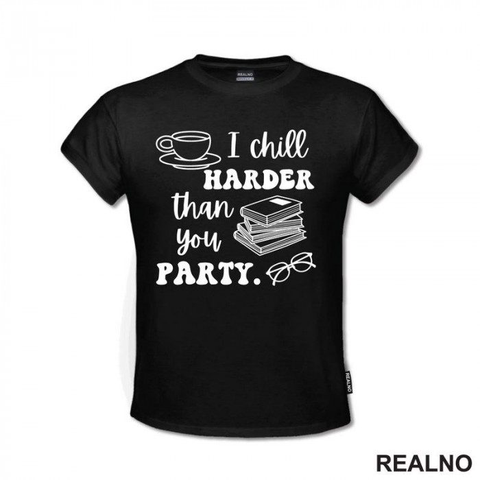 I CHILL HARDER THAT YOU PARTY - BOOKS - ČITANJE - KNJIGE - MAJICA