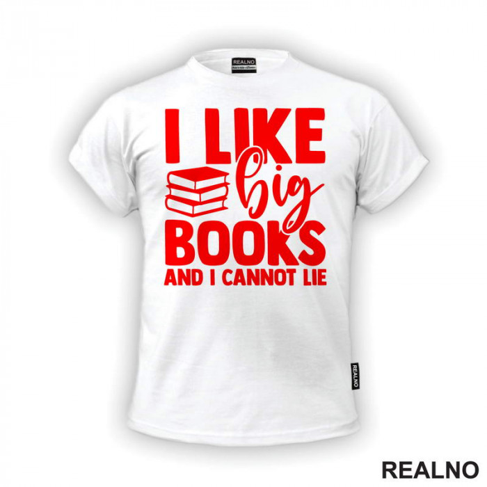 I LIKE BIG BOOKS AND I CANNOT LIE - RED - BOOKS - ČITANJE - KNJIGE - MAJICA