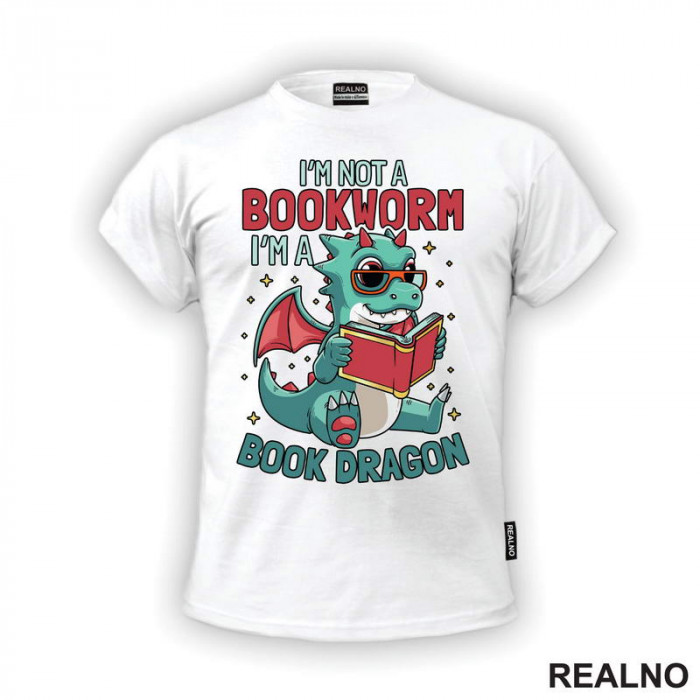 I'M NOT A BOOKWORM I'M A BOOK DRAGON - BOOKS - ČITANJE - KNJIGE - MAJICA