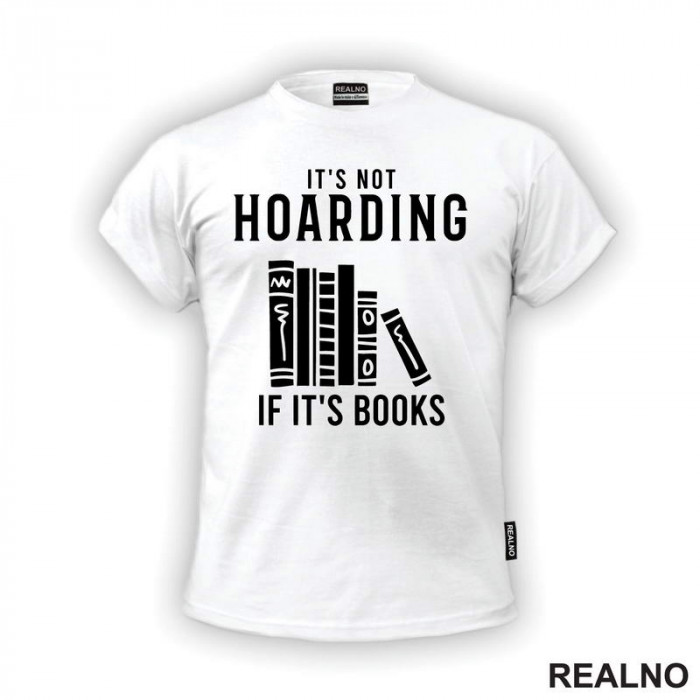 IT'S NOT HOARDING IF IT'S BOOKS - SHELF - BOOKS - ČITANJE - KNJIGE - MAJICA