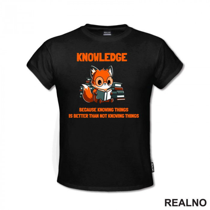 KNOWLEDGE BECAUSE KNOWING THINGS IS BETTER THAT NOT KNOWING THINGS - BOOKS - ČITANJE - KNJIGE - MAJICA