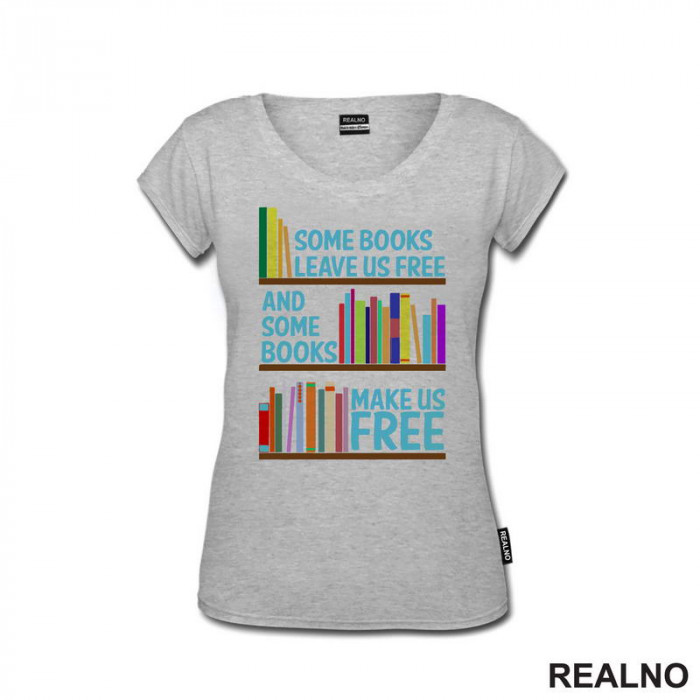 SOME BOOKS LEAVE US FREE AND SOME BOOKS MAKE US FREE - BOOKS - ČITANJE - KNJIGE - MAJICA