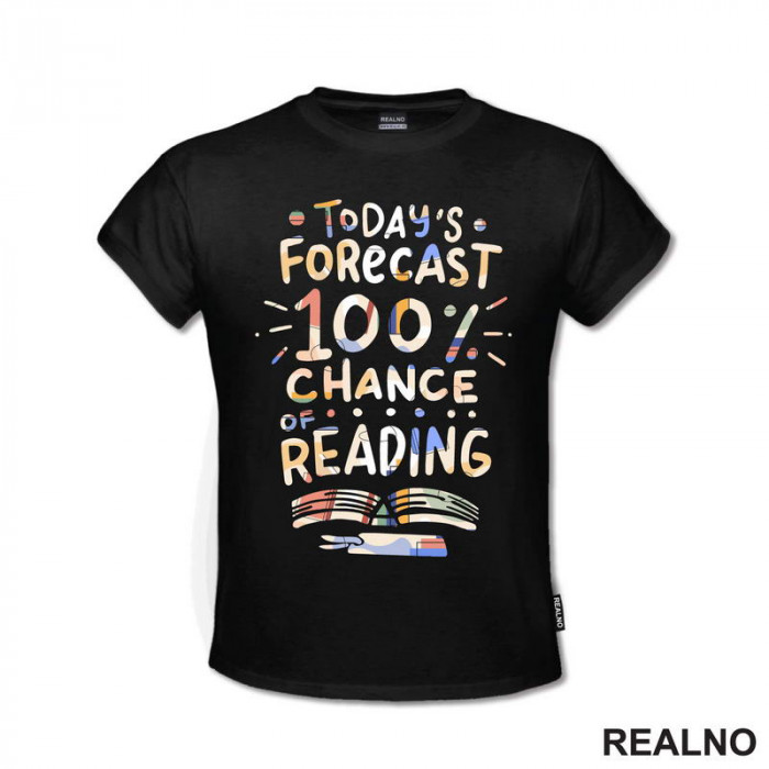 TODAY FORECAST 100 PERCENT CHANCE READING - COLORS - BOOKS - ČITANJE - KNJIGE - MAJICA