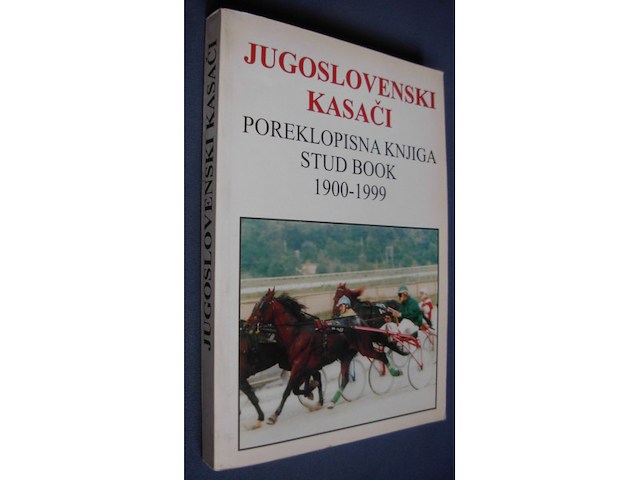 JUGOSLOVENSKI KASAČI - Poreklopisna knjiga 1900-1999