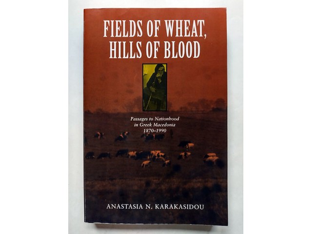 Anastasia Karakasidou, FIELDS OF WHEAT, HILLS OF BLOOD