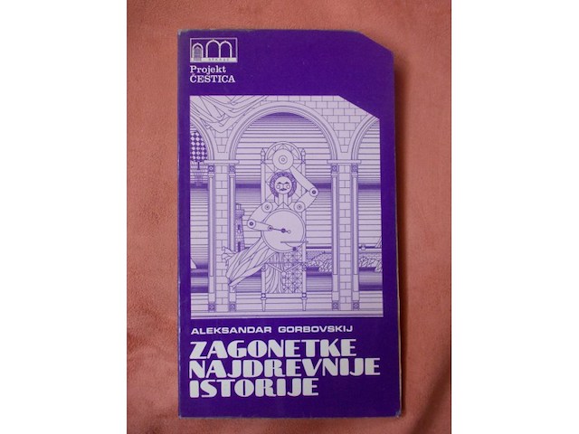 ZAGONETKE NAJDREVNIJE ISTORIJE - Aleksandar Gorbovskij