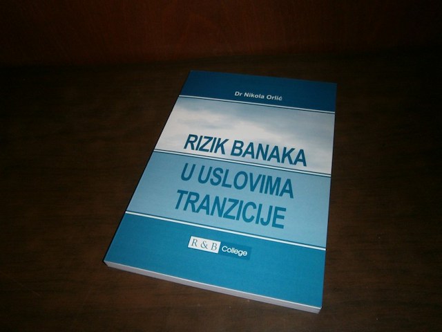 Nikola Orlic - Rizik banaka u uslovima tranzicije