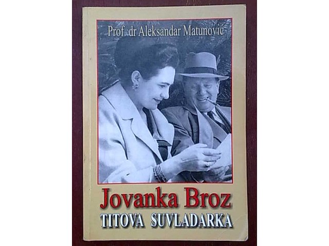 Jovanka Broz Titova suvladarka-Aleksandar Matunovic
