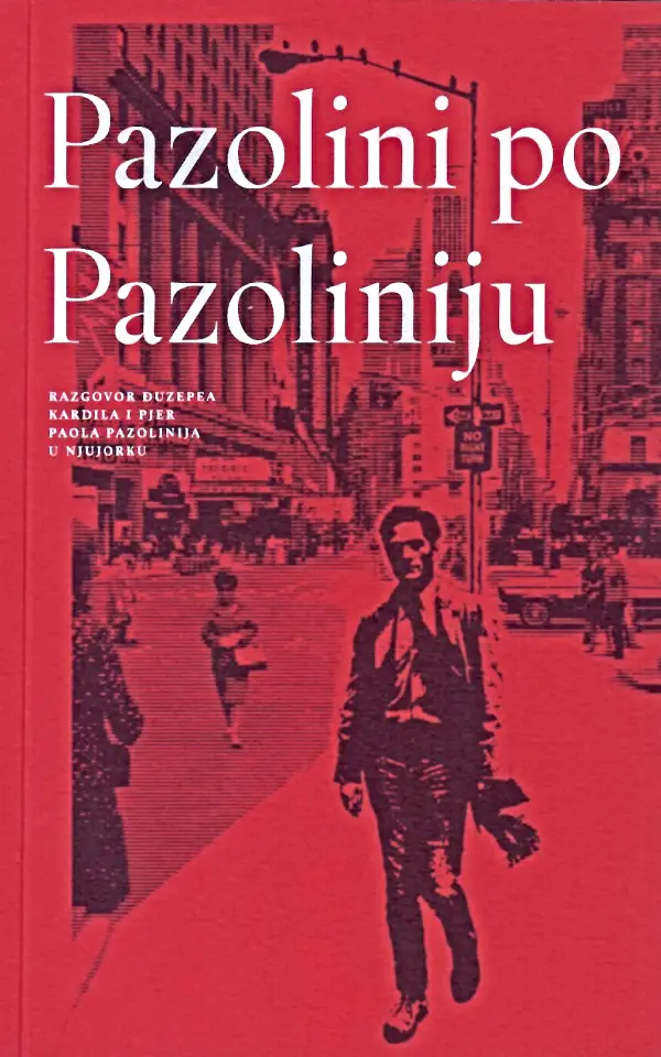 Pazolini po Pazoliniju : razgovor Đuzepea Kardila i Pjer Paola Pazolinija u Njujorku