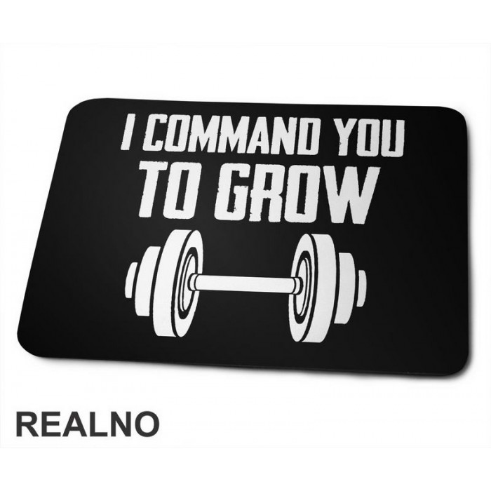 I COMMAND YOU TO GROW - TRENING - PODLOGA ZA MIŠ