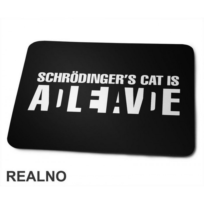 SCHRODINGER'S CAT IS ALIVE - DEAD - GEEK - PODLOGA ZA MIŠ