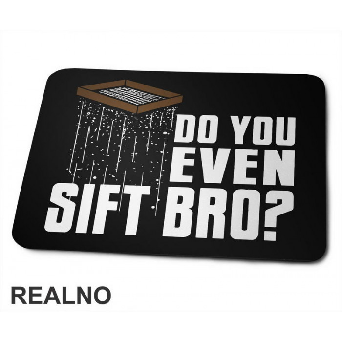 DO YOU EVEN SIFT BRO? - HUMOR - PODLOGA ZA MIŠ